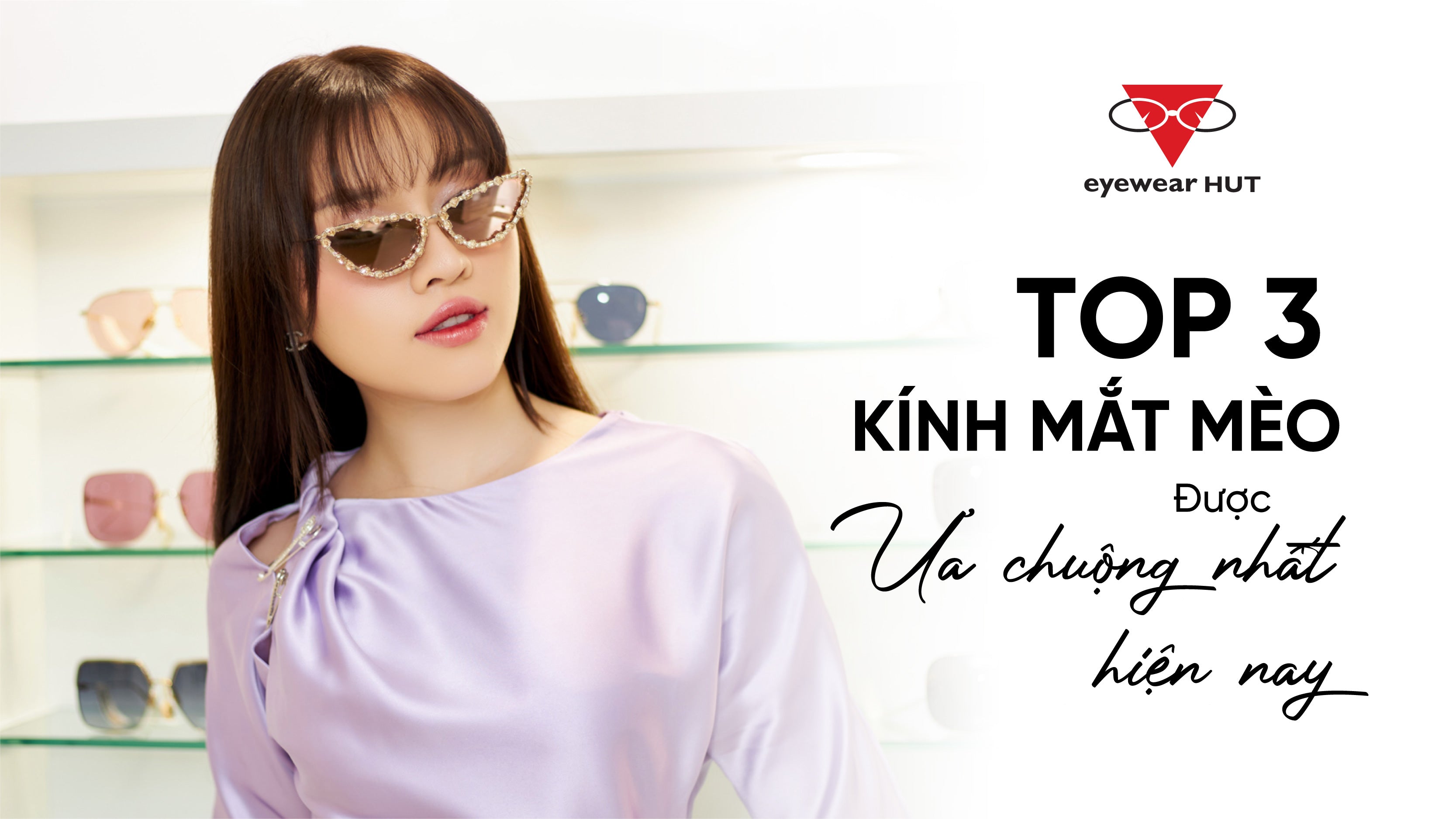 Top 3 kính mắt mèo được ưa chuộng nhất hiện nay! – Eyewear HUT